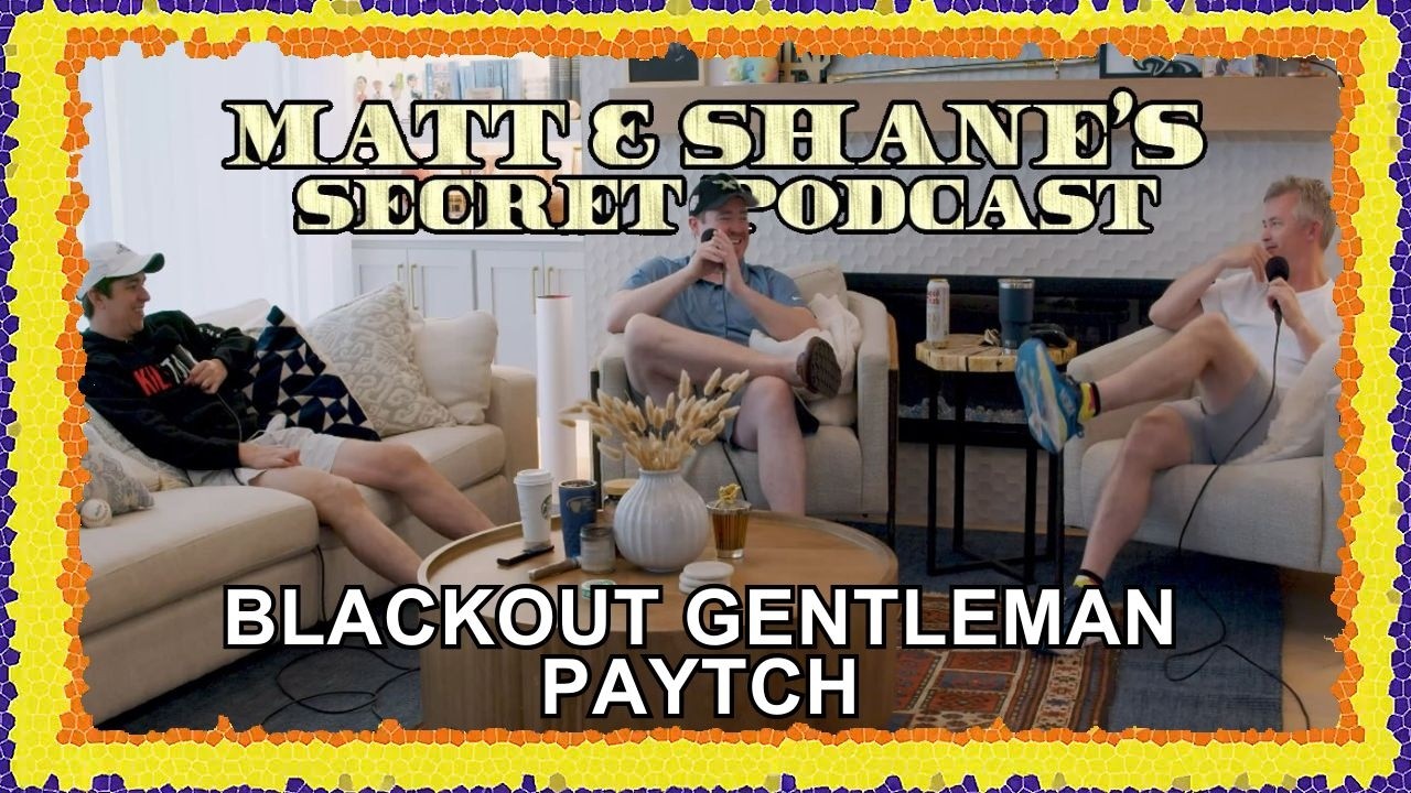 Blackout Gentleman & White House Tour Disaster | Matt and Shane's Secret Podcast