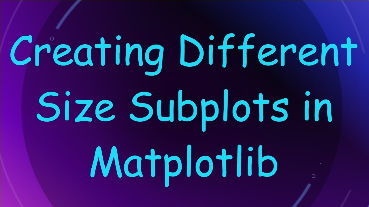 Creating Different Size Subplots in Matplotlib
