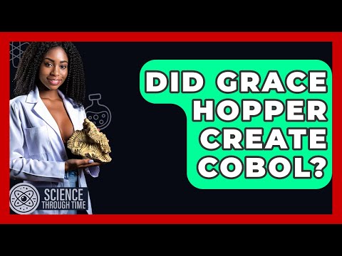 Did Grace Hopper Create COBOL? - Science Through Time
