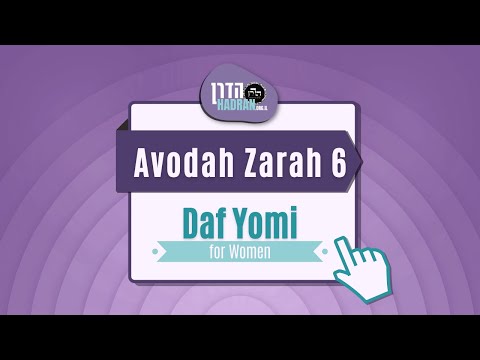 Avodah Zarah 6 - Daf Yomi Shiur with Rabbanit Michelle Farber