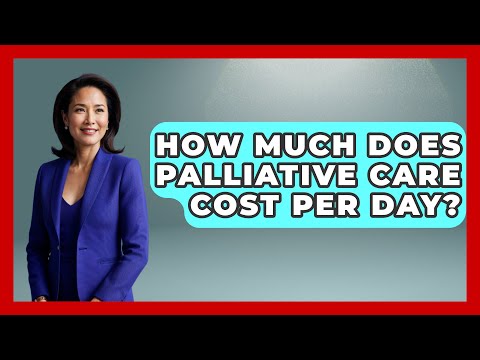 How Much Does Palliative Care Cost Per Day? - Pain Medicine Network