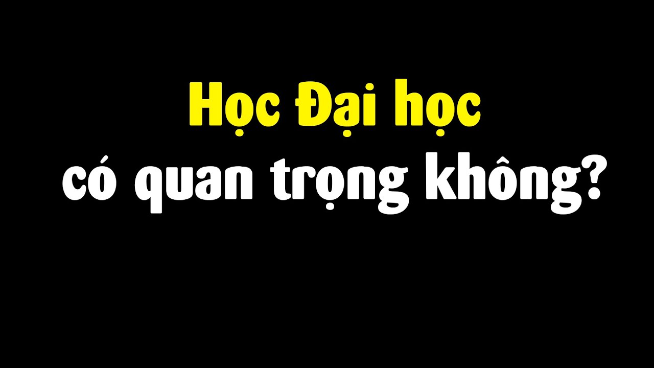 🔴 Học đại học để làm gì?