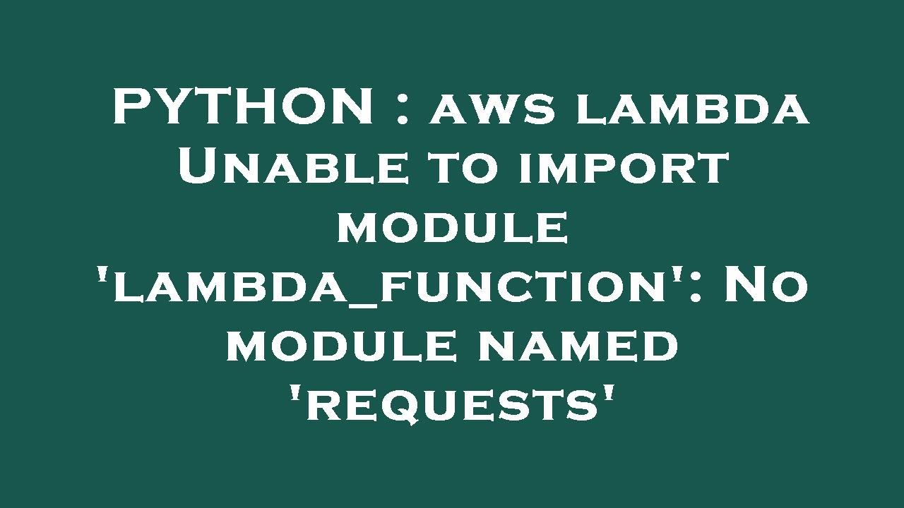 PYTHON : aws lambda Unable to import module 'lambda_function': No module named 'requests'