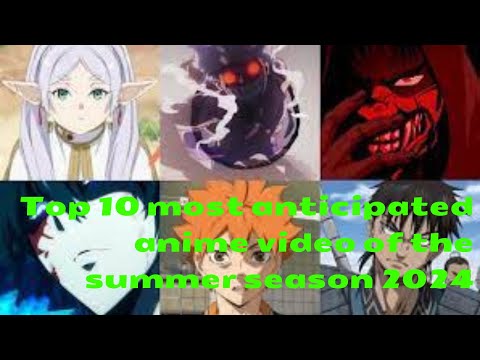 Top 10 most anticipated anime video of the summer season 2024
