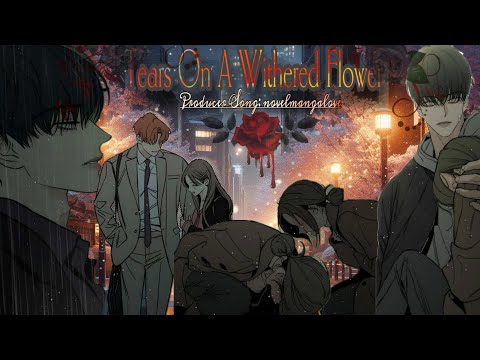 Song “Tears On A Withered Flower”🌹 (Produced By: novelmangalove)