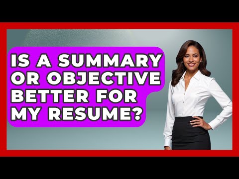 Is A Summary Or Objective Better For My Resume? - Job Success Network