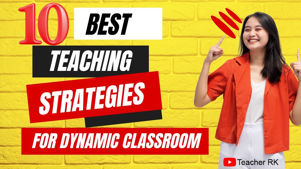 Best Teaching Strategies for a Dynamic Classroom in 2024 | Teacher RK