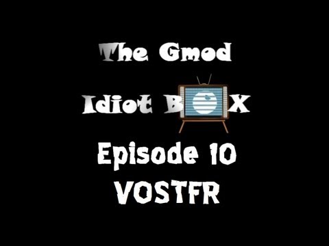 Steam Community :: Video :: The Gmod Idiot Box Episode 10 VOSTFR