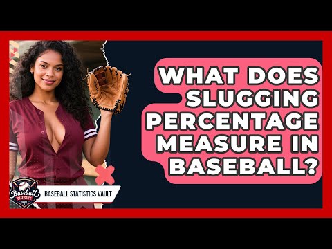 What Does Slugging Percentage Measure in Baseball? | Baseball Statistics Vault News