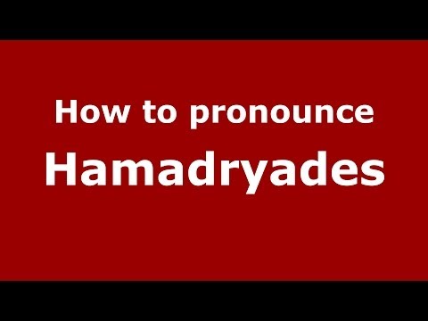 How to pronounce Hamadryades (Greek/Greece) - PronounceNames.com