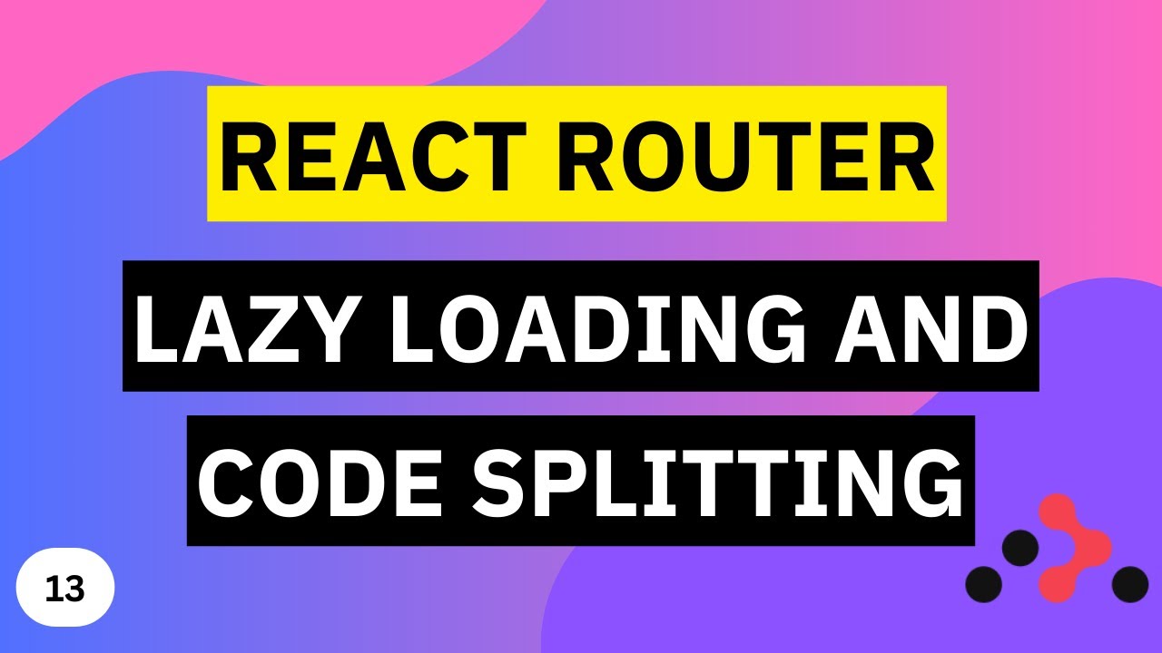 Lazy Loading and Code Splitting | React Router Tutorial