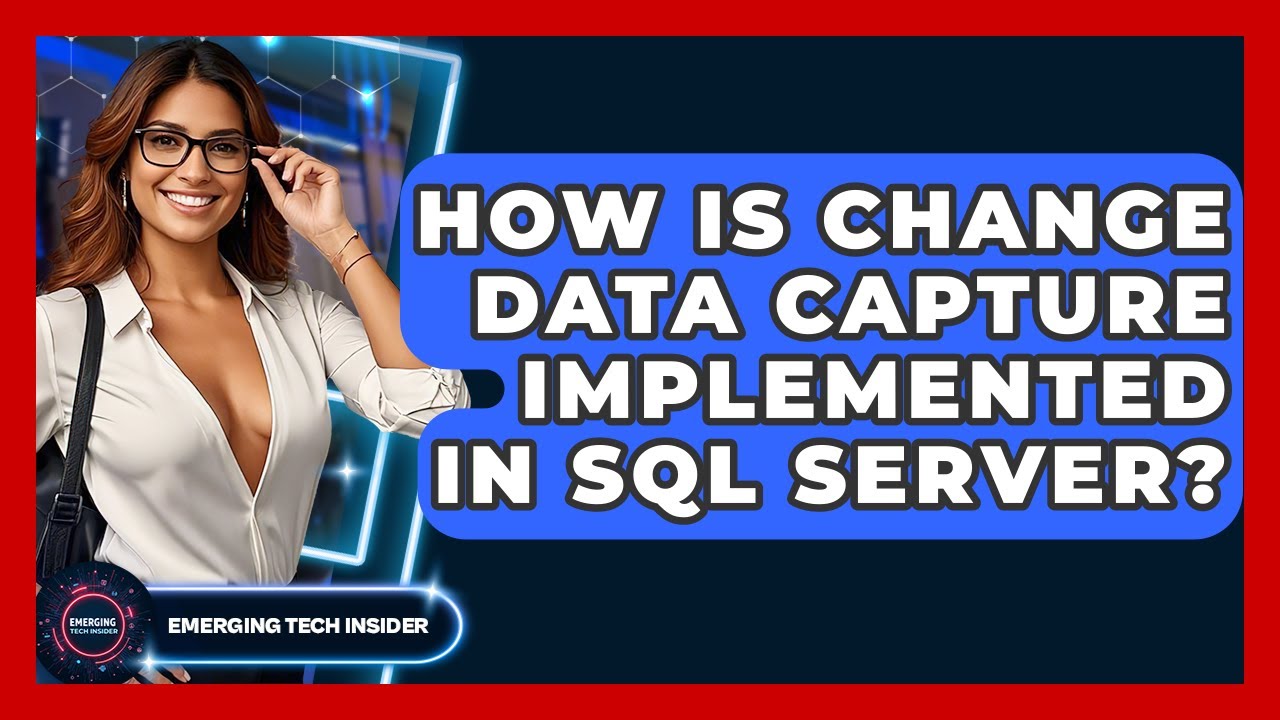 How Is Change Data Capture Implemented In SQL Server? - Emerging Tech Insider