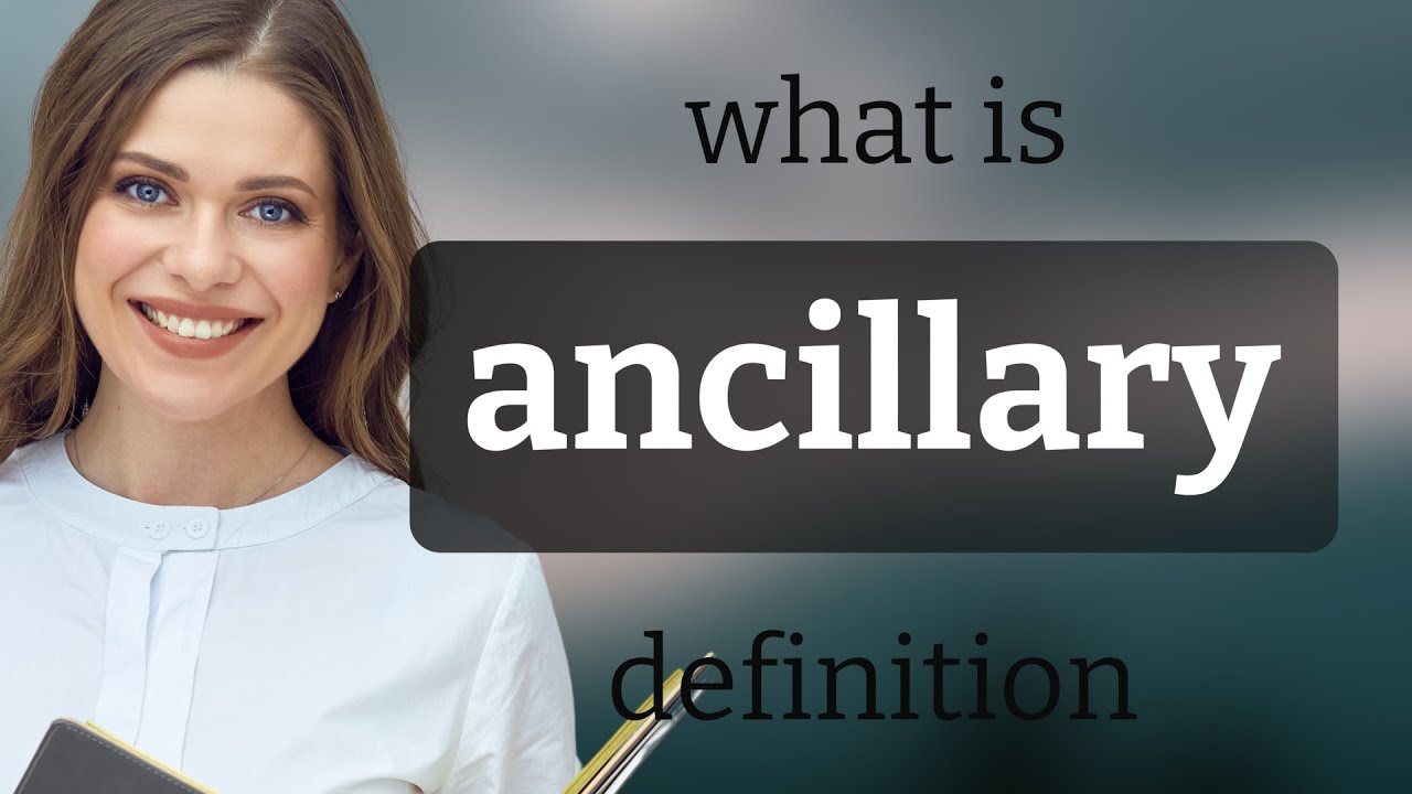 Ancillary • what is ANCILLARY definition