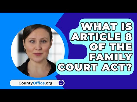 What Is Article 8 Of The Family Court ACT? - CountyOffice.org
