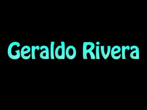 Learn How To Pronounce Geraldo Rivera