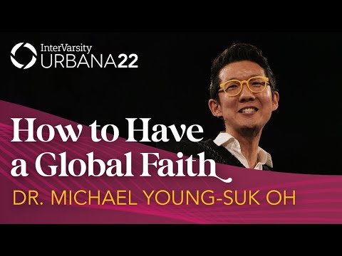 How To Have a Global Faith | Dr. Michael Young-Suk Oh | Urbana 22 | InterVarsity