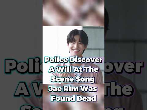 Police Discover A Will At The Scene Song Jae Rim Was Found Dead #songjaerim