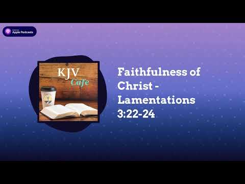 Faithfulness of Christ - Lamentations 3:22-24 | KJV Cafe