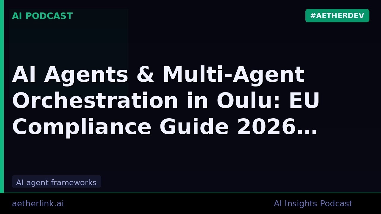 AI Agents & Multi-Agent Orchestration in Oulu: EU Compliance Guide 20…