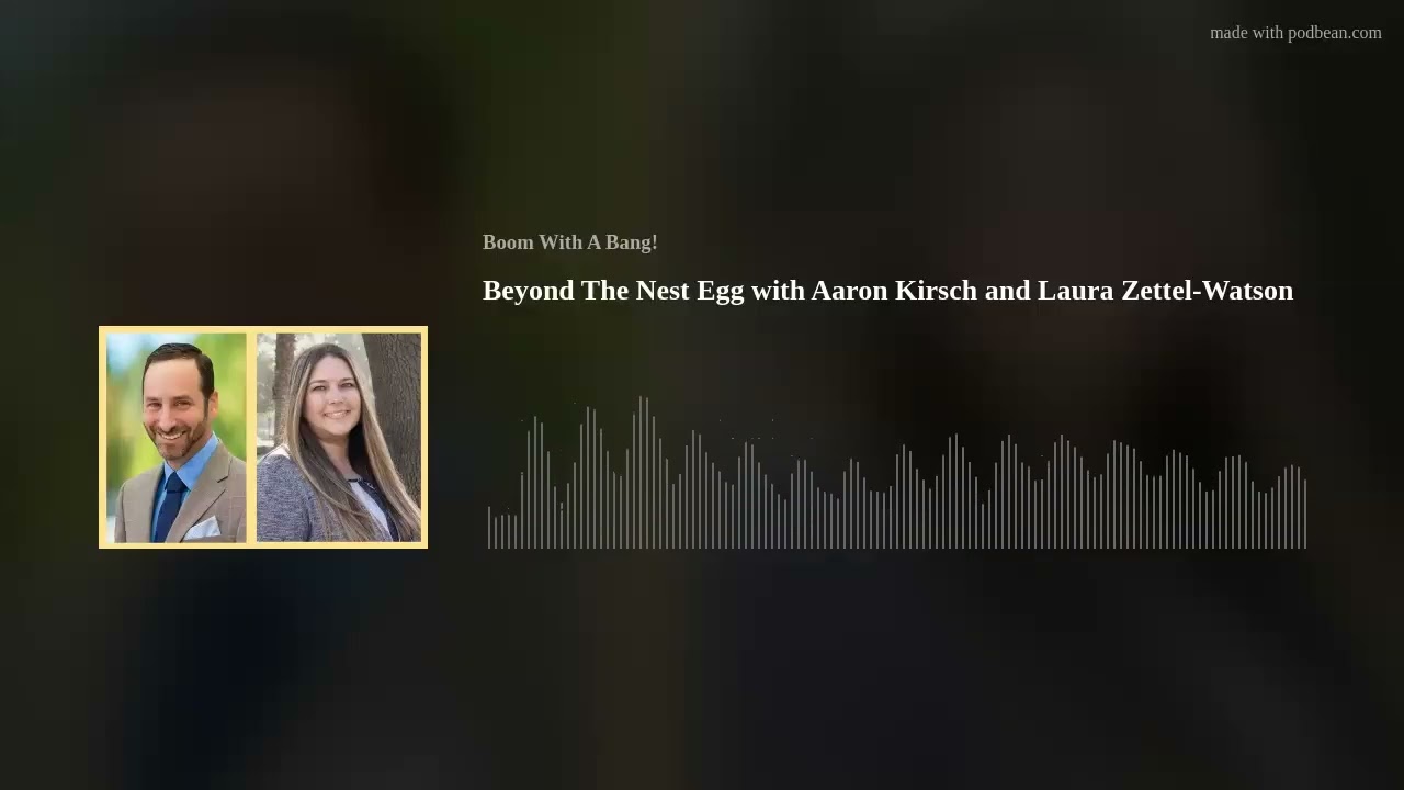 Beyond The Nest Egg with Aaron Kirsch and Laura Zettel-Watson