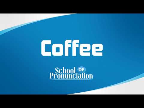 Learn How To Pronounce Coffee