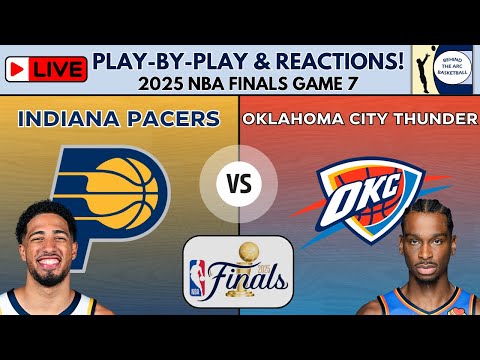 2025 NBA Finals - Game 7: Indiana Pacers vs Oklahoma City Thunder (Live Play-By-Play & Reactions)