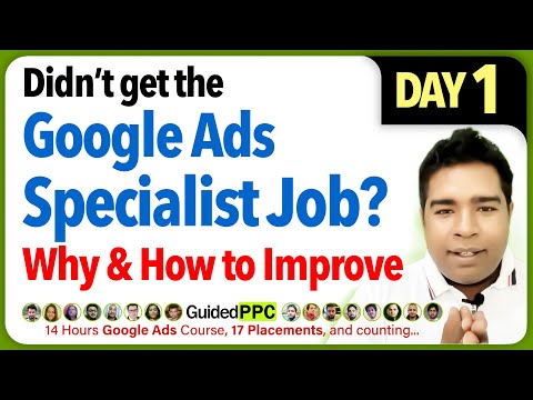 Day1 - Didn't Get The Google Ads Specialist Job? Here's Why