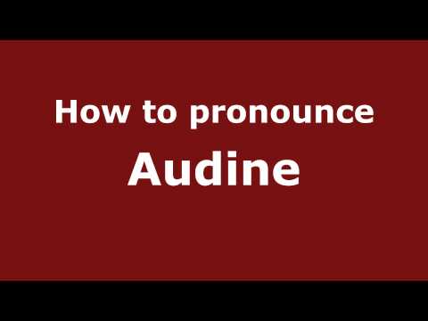 How to Pronounce Audine - PronounceNames.com