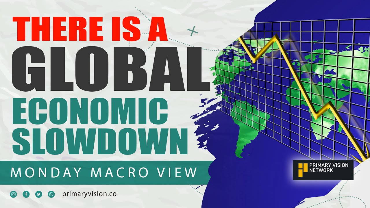 There is a Global Economic Slowdown - Monday Macro View