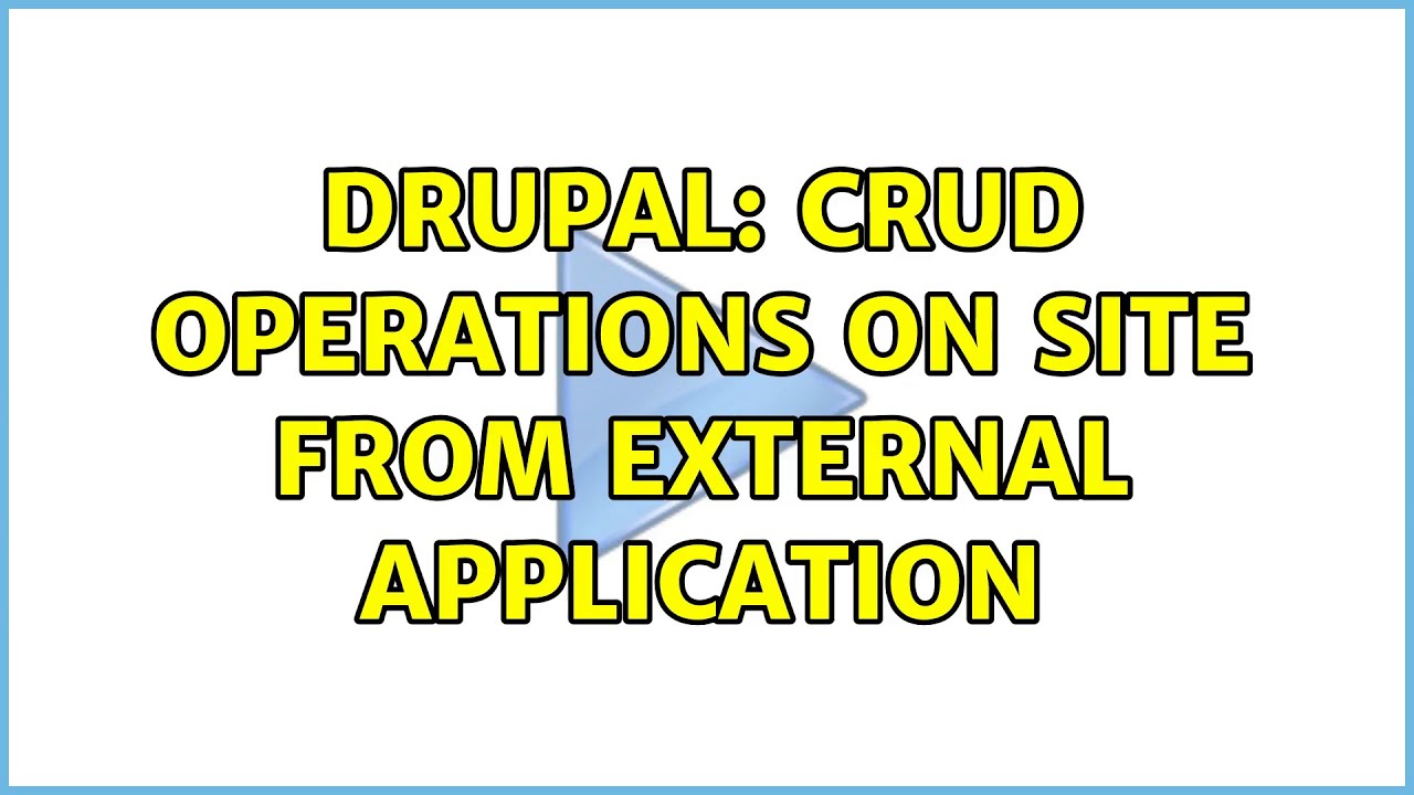 Drupal: CRUD operations on site from external application (2 Solutions!!)