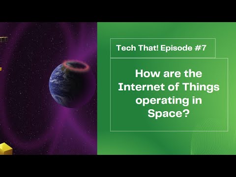How are the Internet of Things operating in Space? | Tech That!