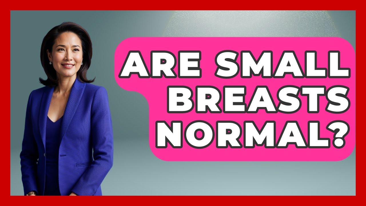 Are Small Breasts Normal? - Inside Body Image
