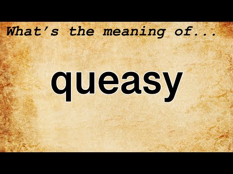 Queasy Meaning : Definition of Queasy