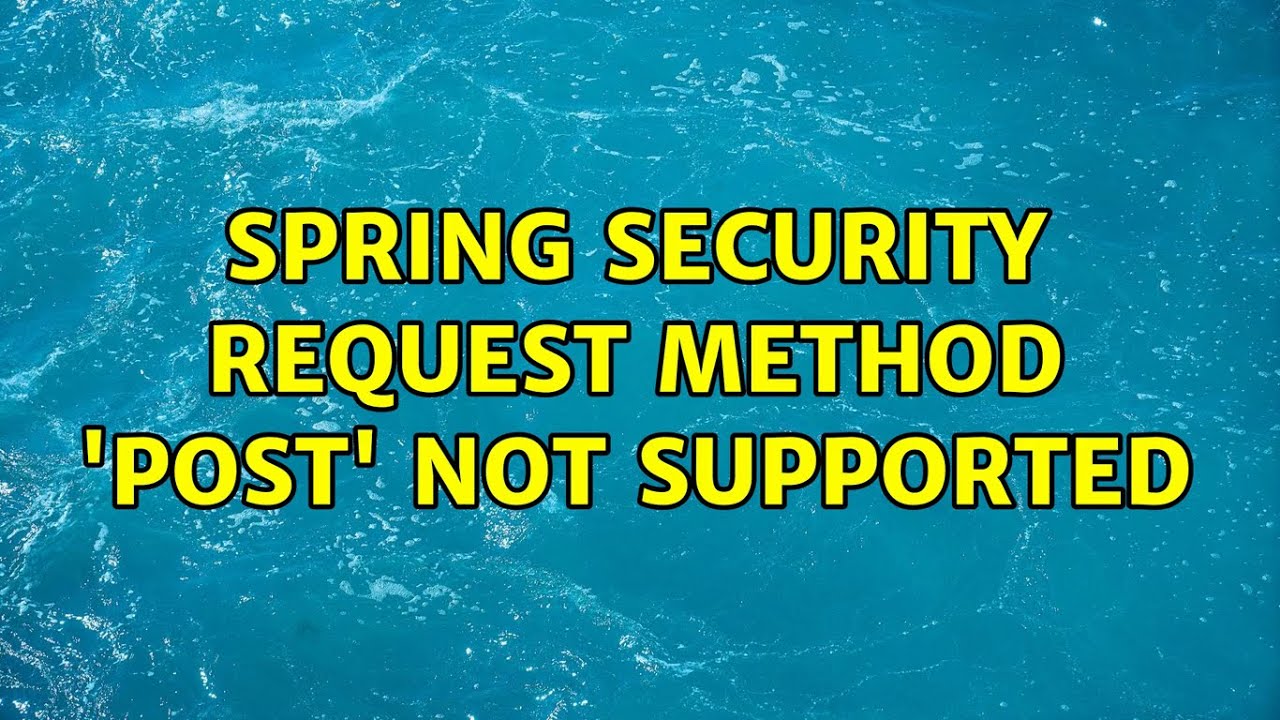 Spring Security Request method 'POST' not supported (2 Solutions!!)