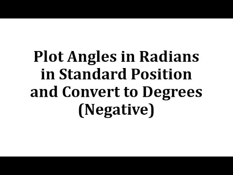 Plot Negative Angles in Radians in Standard Position and Convert to ...