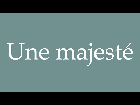 How to Pronounce ''Une majesté'' (A majesty) Correctly in French