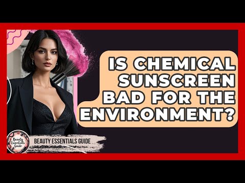 Is Chemical Sunscreen Bad For The Environment? - Beauty Essentials Guide