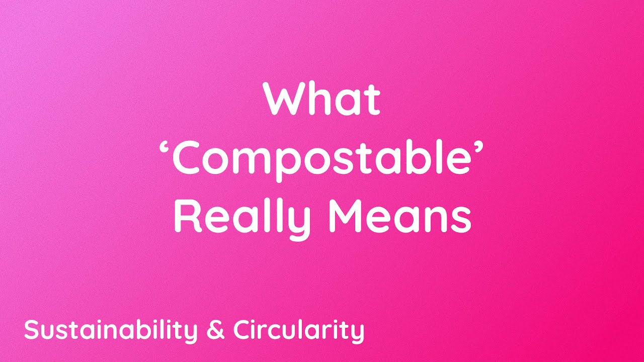 What Compostable Really Means