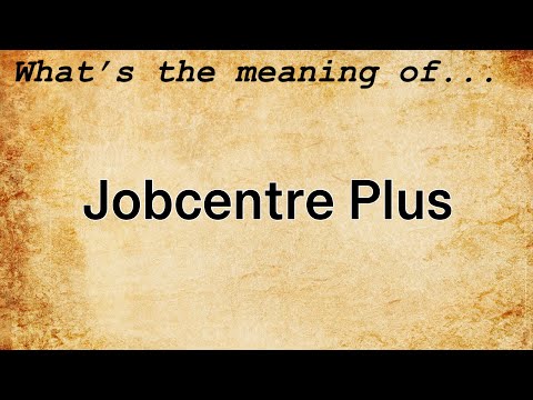 Jobcentre Plus Meaning | Definition of Jobcentre Plus