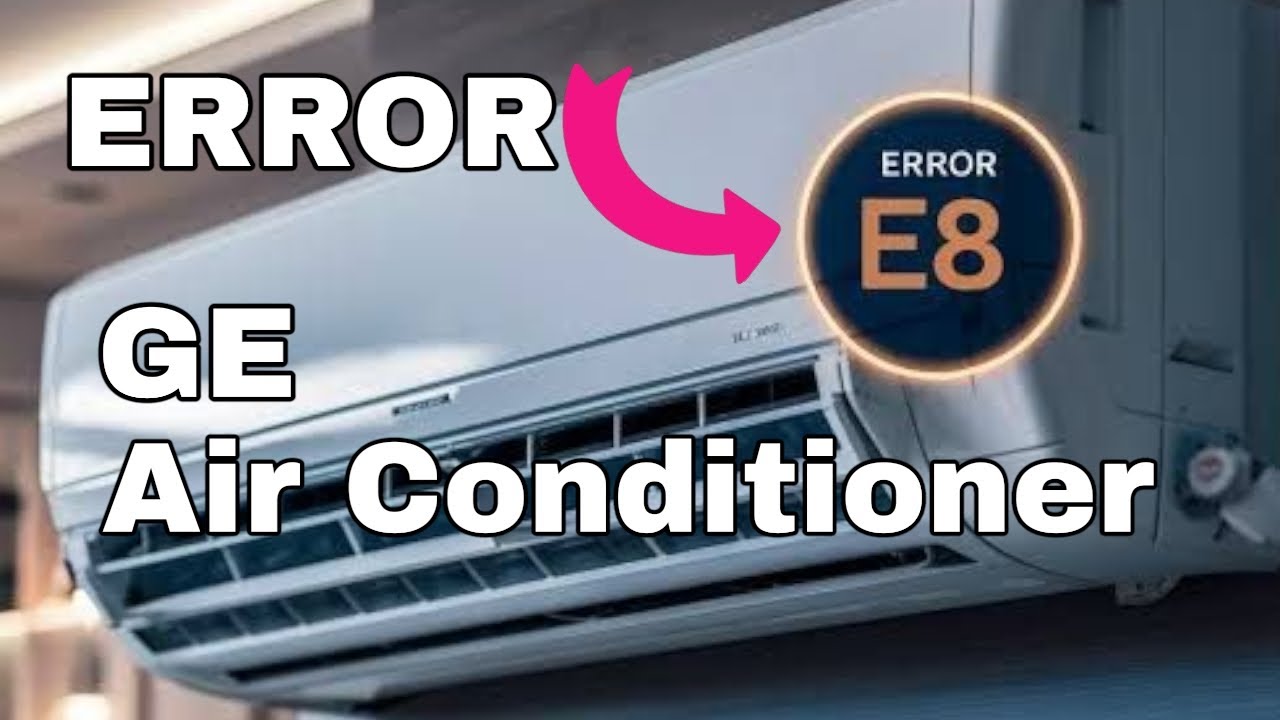 How to Fix Error E8 on GE Air Conditioner | Easy Troubleshooting Guide