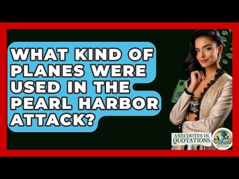 What Kind Of Planes Were Used In The Pearl Harbor Attack? - Anecdotes in Quotation