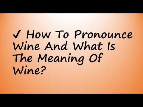 ✔️ How To Pronounce Wine And What Is The Meaning Of Wine?
