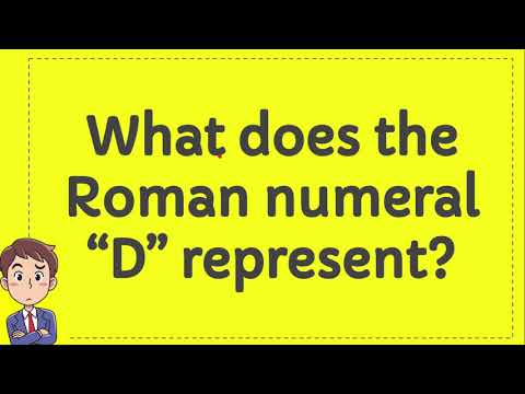 What does the Roman numeral “D” represent?