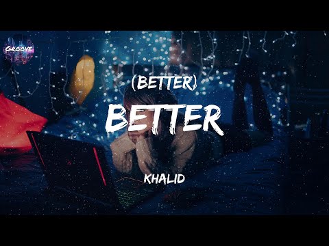 Khalid - Better (Lyrics)