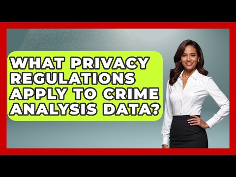 What Privacy Regulations Apply To Crime Analysis Data? - Law Enforcement Insider