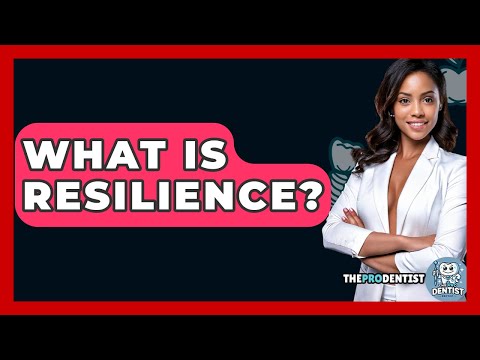 What Is Resilience? - The Pro Dentist
