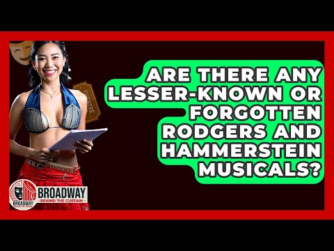 Are There Any Lesser-known Or Forgotten Rodgers And Hammerstein Musicals?