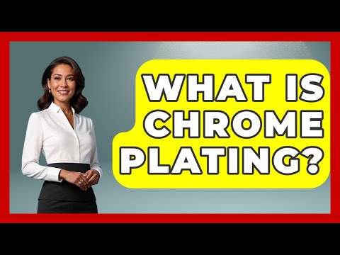What Is Chrome Plating? - How It Comes Together