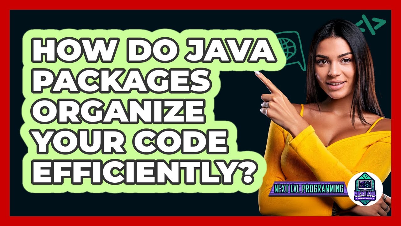 How Do Java Packages Organize Your Code Efficiently? - Next LVL Programming