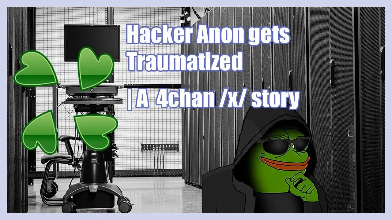 Hacker Anon gets Traumatized | A 4chan x Greentext Story | (Clover Lawn)